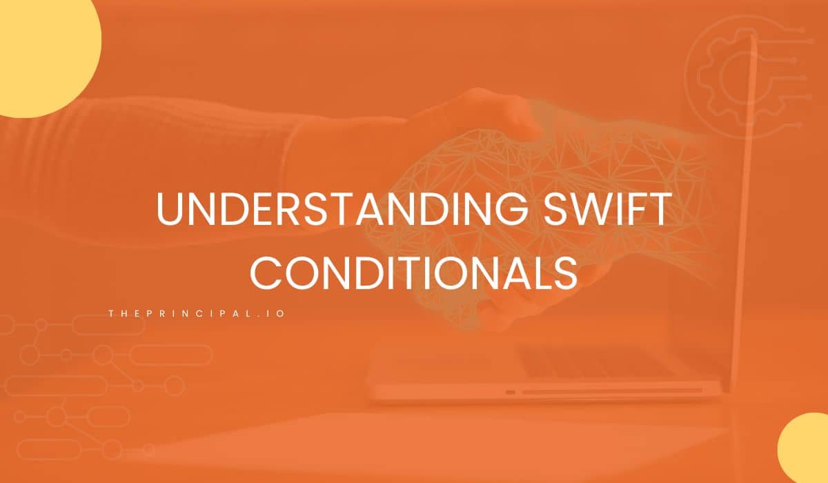 Understanding Swift Conditionals - theprincipal.io Understanding Swift Conditionals - theprincipal.io