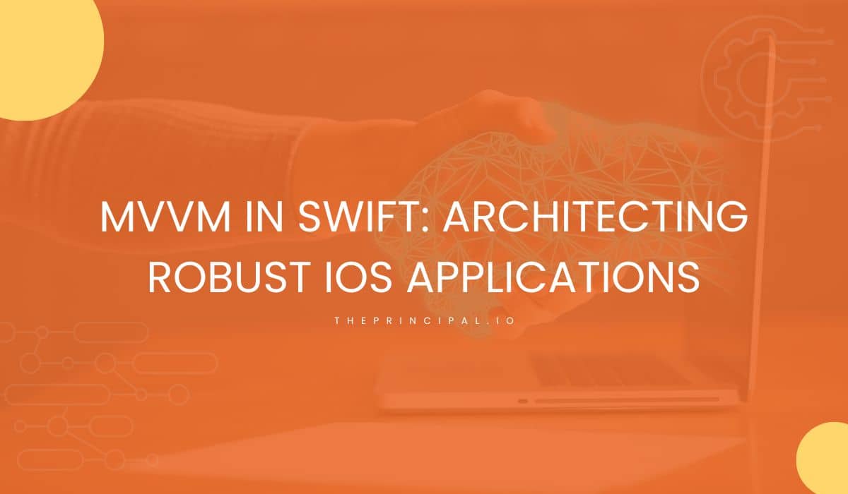 MVVM in Swift: Architecting Robust iOS Applications MVVM in Swift: Architecting Robust iOS Applications